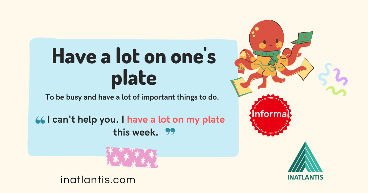 Have A Lot On One s Plate Meaning Context With Videos Inatlantis Blog